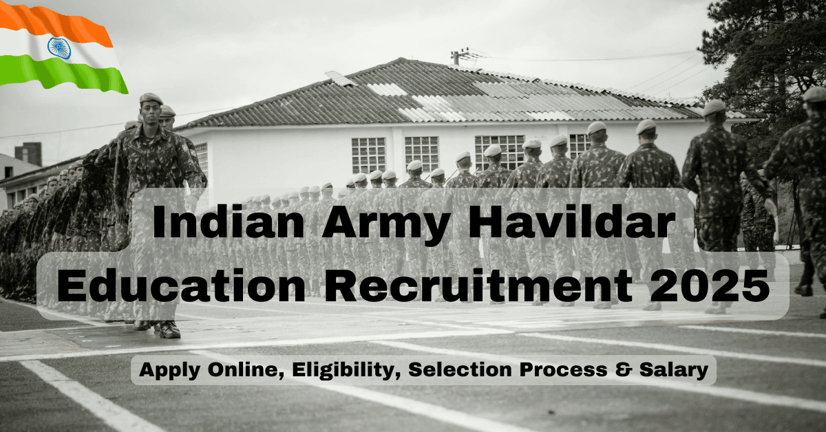 Indian Army Havildar Education Recruitment 2025-26: Apply Online, Eligibility & Selection Process